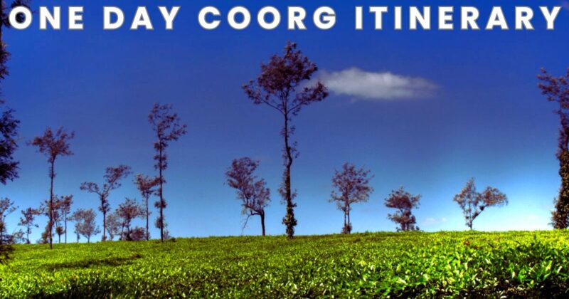 Coorg Places to Visit in One Day (Perfect 1 Day Itinerary Guide)