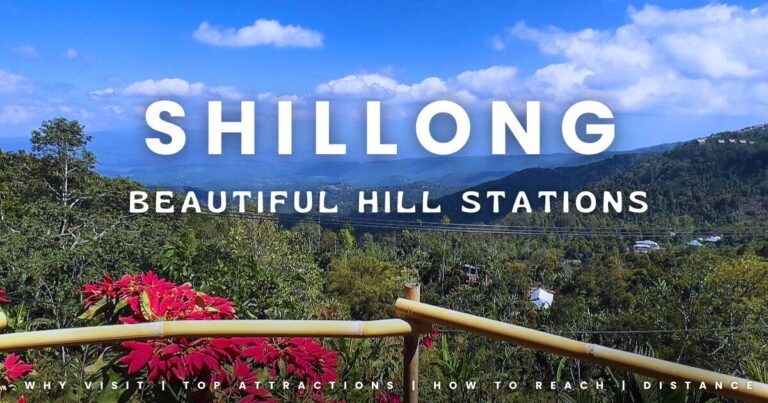7 Beautiful Hill Stations Near Shillong to Visit This Summer in 2026