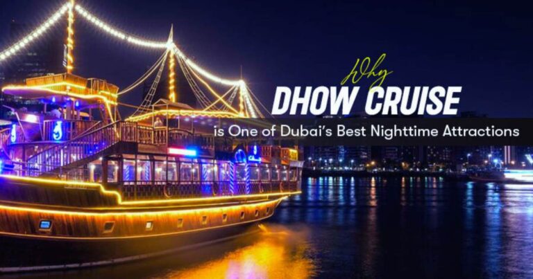 Why Dhow Cruise is One of Dubai’s Best Nighttime Attractions